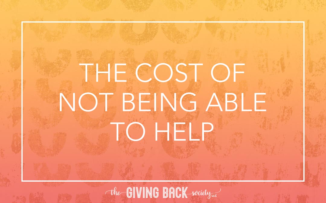 The Cost of Not Being Able to Help - The Giving Back Society